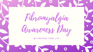Fibromyalgia Awareness Day – My Inspired Fibro Life
