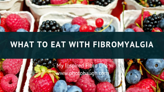 What to Eat with Fibromyalgia – My Inspired Fibro Life