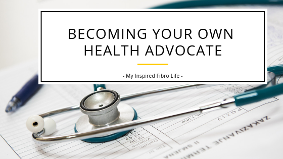 Becoming Your Own Health Advocate – My Inspired Fibro Life