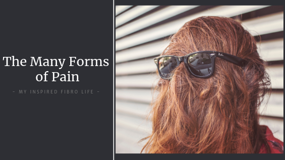 The Many Forms of Pain – My Inspired Fibro Life